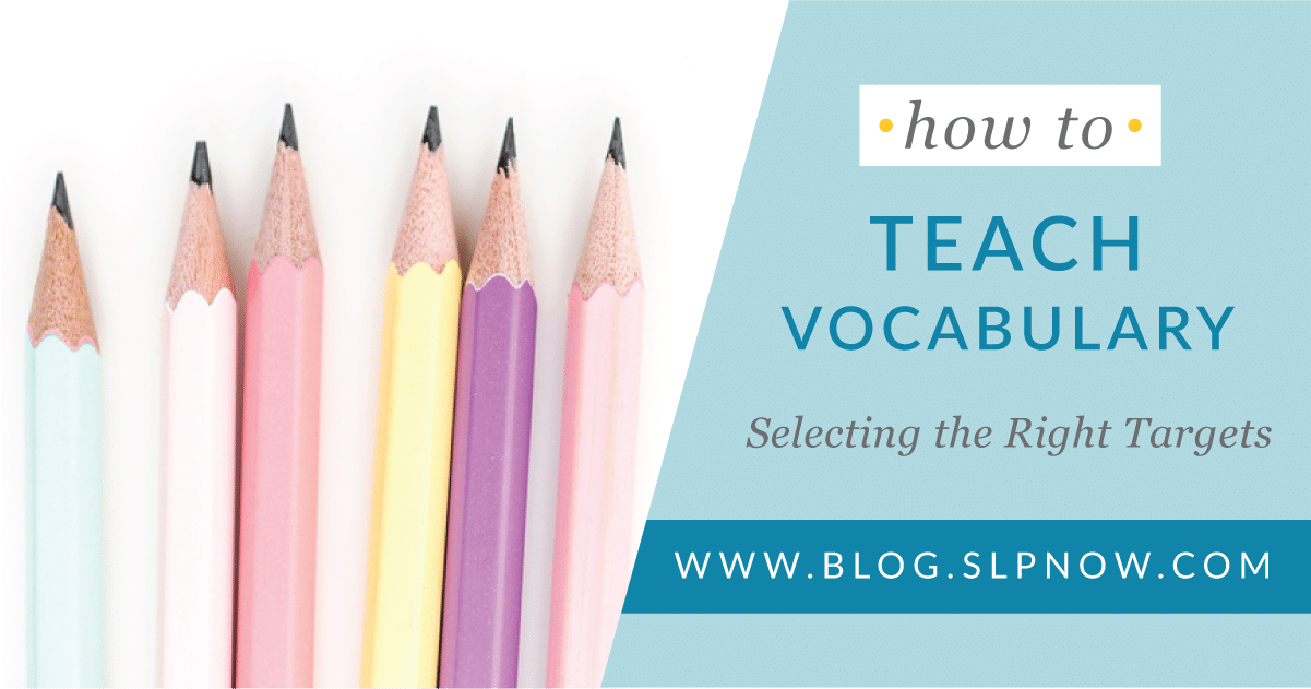 How to Teach Vocabulary: Selecting Targets | SLP Now