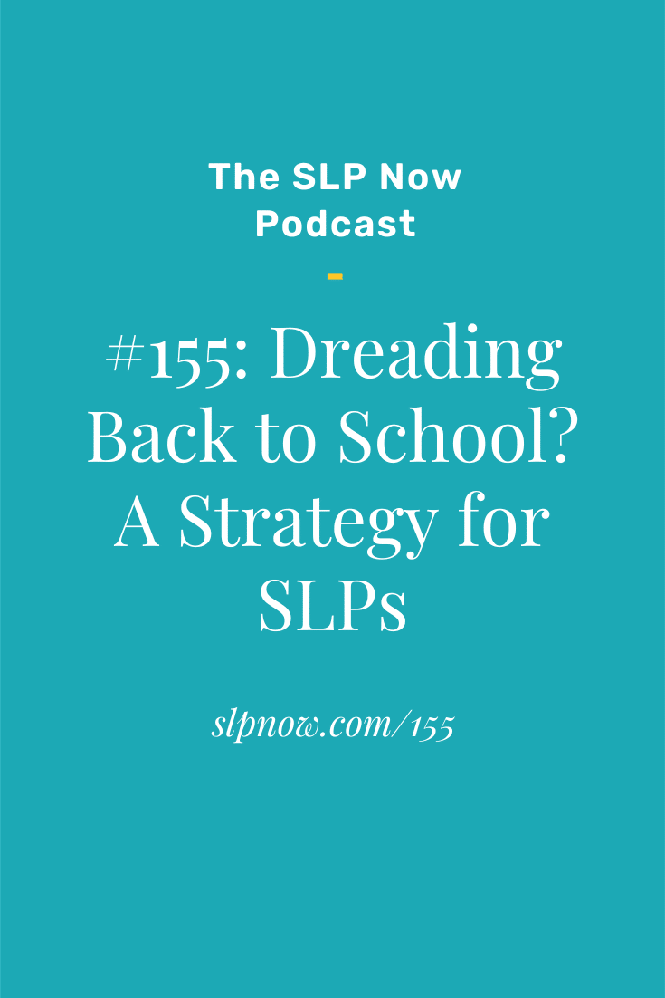 #155 Dreading Back to School A Strategy for SLPs | SLP Now®